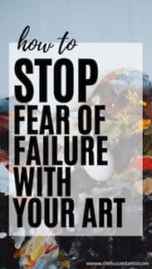 Overcoming Fear of Failure in your Art